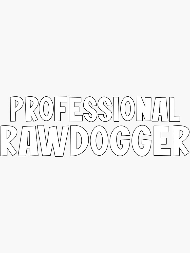 "Professional Rawdogger Rawdog Rawdogging" Sticker by Maureenunique ...
