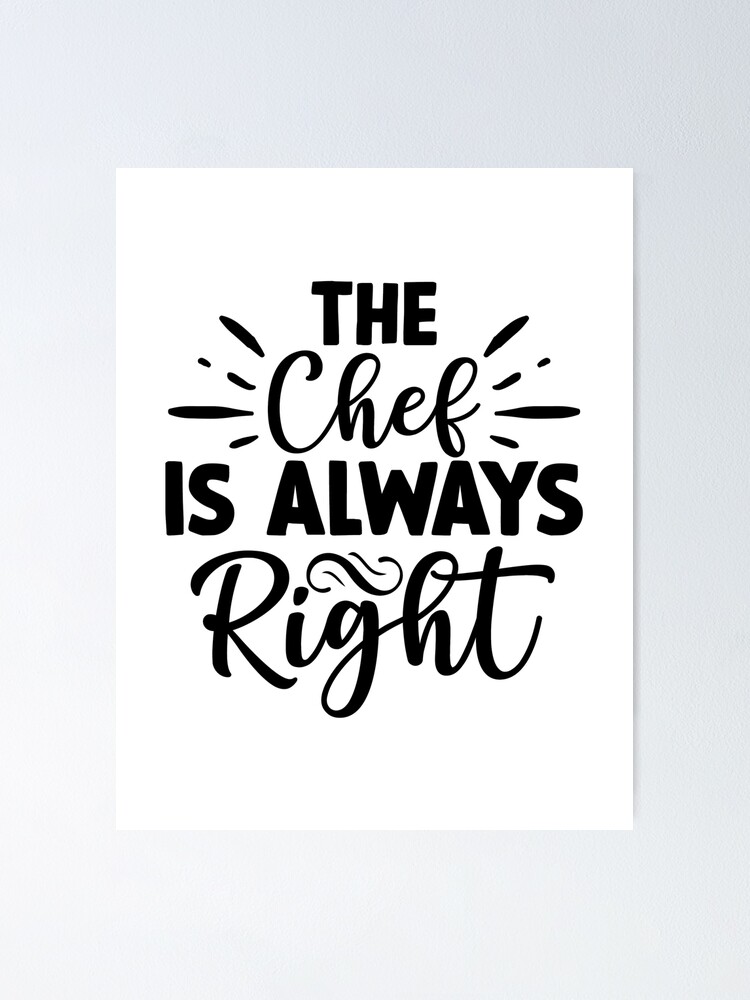 "The chef is always right" Poster for Sale by kaddari | Redbubble