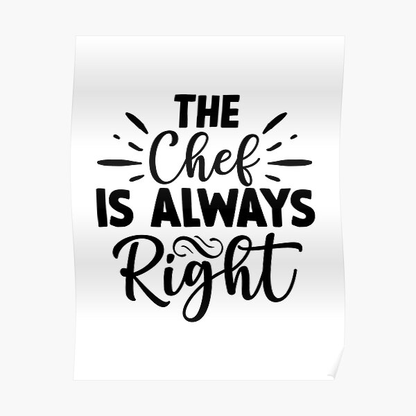 "The chef is always right" Poster for Sale by kaddari | Redbubble