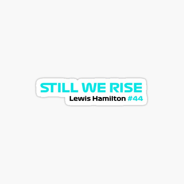 "Still we rise - Lewis Hamilton #44 Formula 1" Sticker for Sale by ...