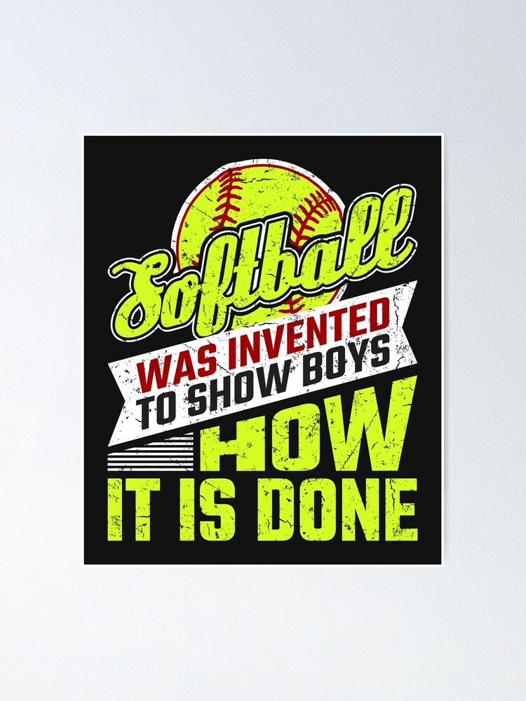 "Softball Was Invented to Show Boys How It's Done" Poster for Sale by ...