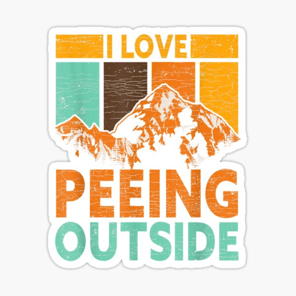 I Love Peeing Outside Camping Funny Sticker For Sale By Justebegood