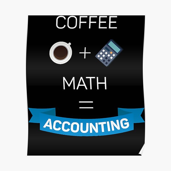 "coffee+math=accounting" Poster for Sale by GeorgesBouvier | Redbubble