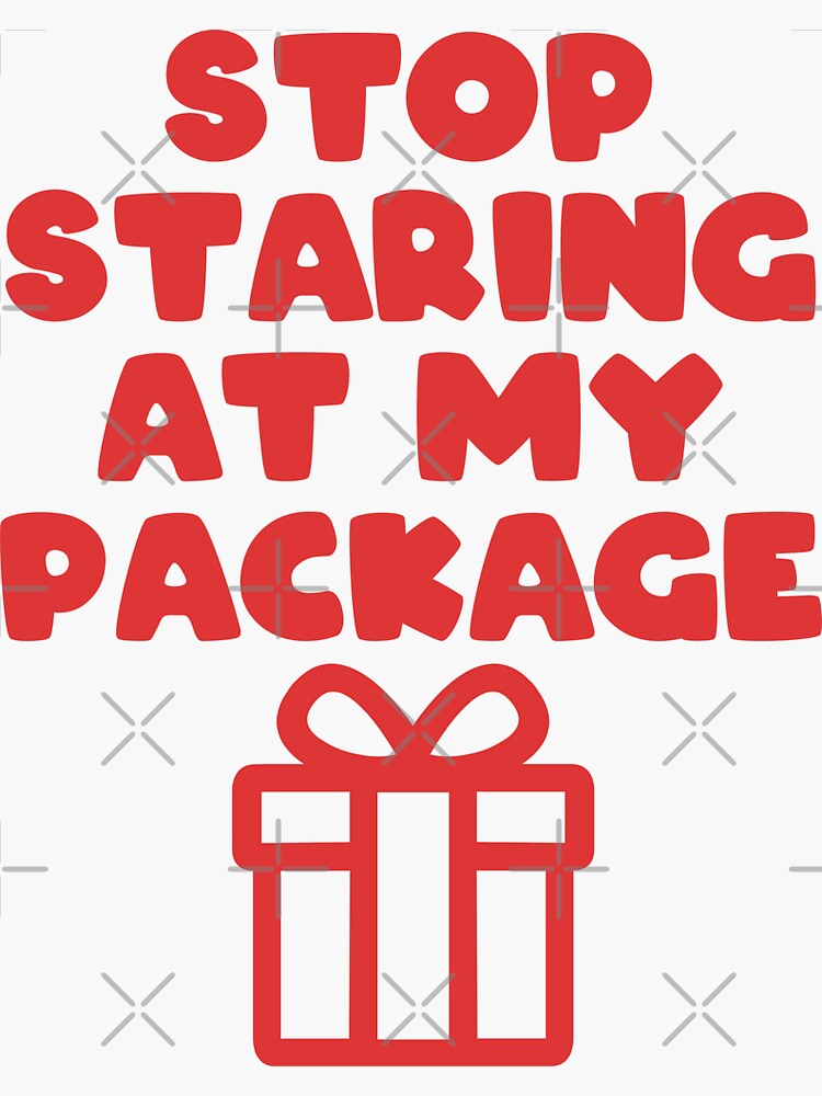 "Stop staring at my package" Sticker by PaletteDesigns | Redbubble
