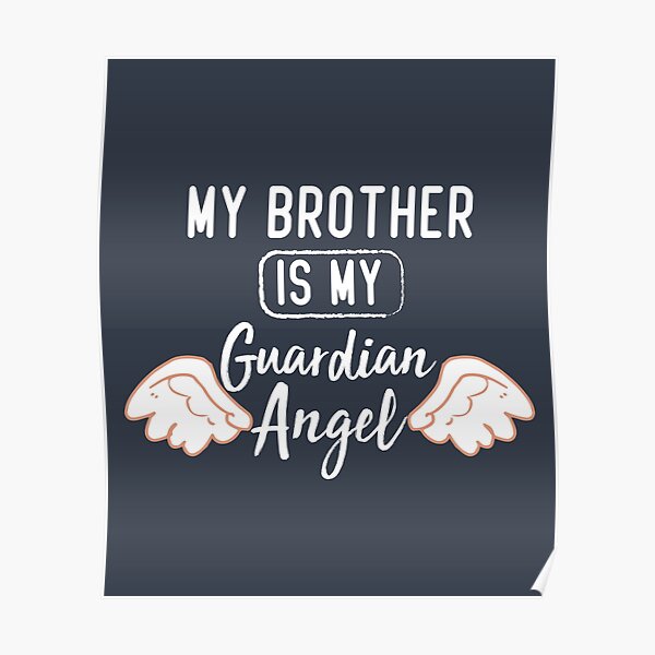 "My Brother Is My Guardian Angel quotes" Poster by Ssoufi | Redbubble