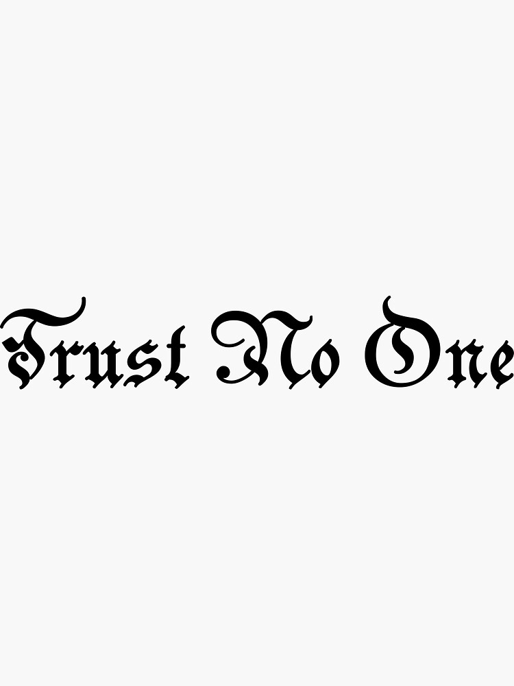 "Trust No One, Trust Nobody" Sticker by CamisetaArtista | Redbubble