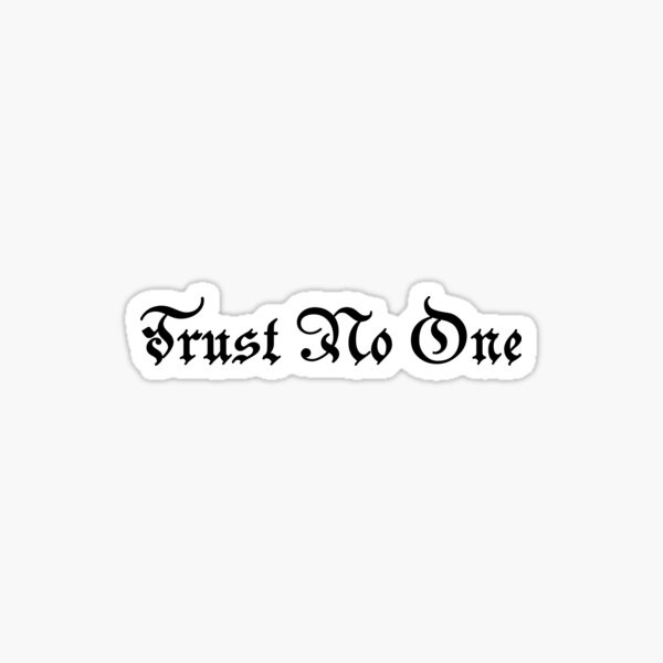 "Trust No One, Trust Nobody" Sticker by CamisetaArtista | Redbubble