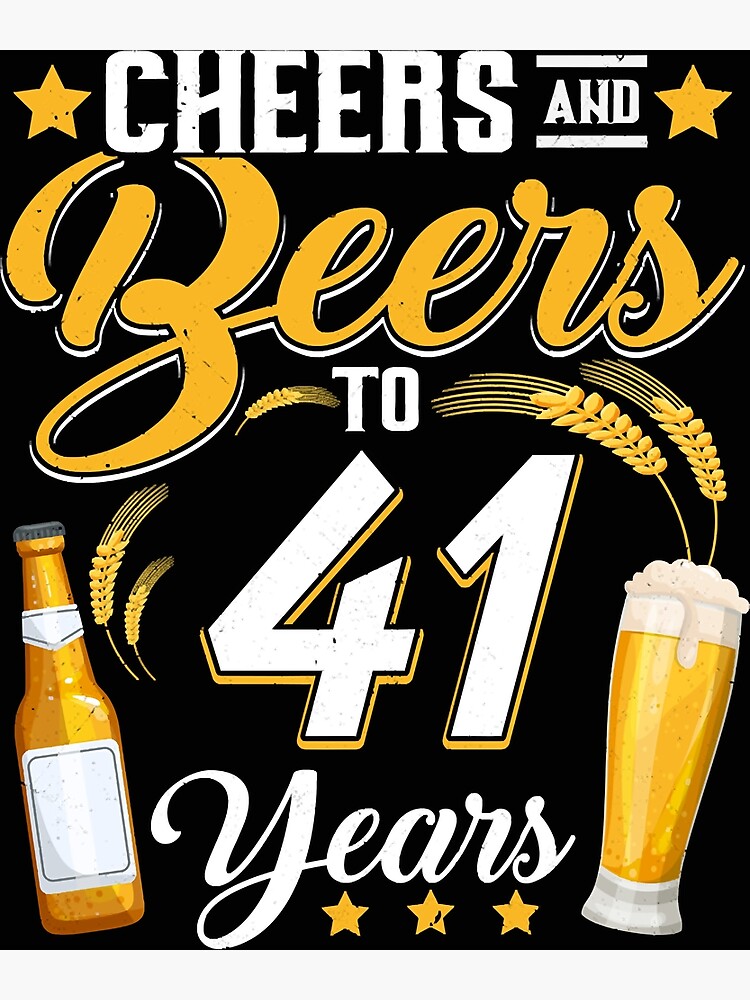 "Cheers And Beers To 41 Years Funny 41st Birthday Drinking" Poster by ...