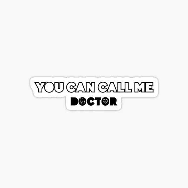 "Y ou can call me doctor" Sticker by Nila-TS- | Redbubble