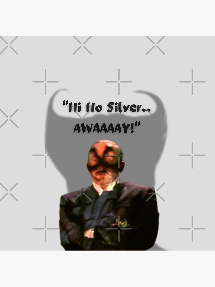 "Hi Ho silver Away Ace Ventura ORIGINAL BY CRUSHART1 ON REDBUBBLE ...