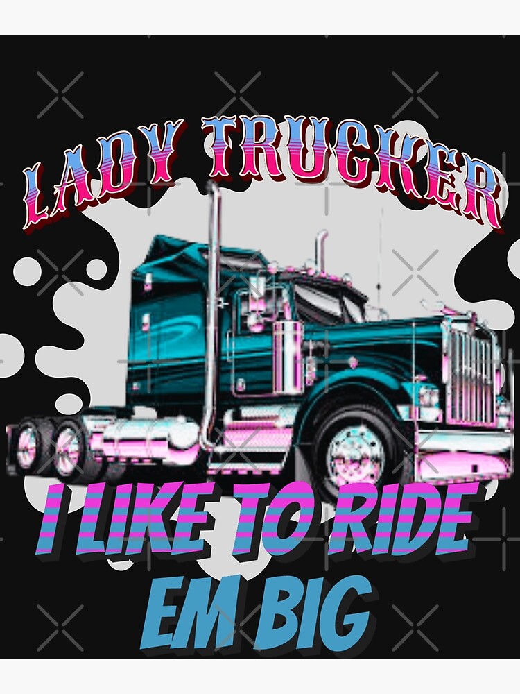 "Lady Trucker Driver, women who drive trucks" Poster by malldash ...