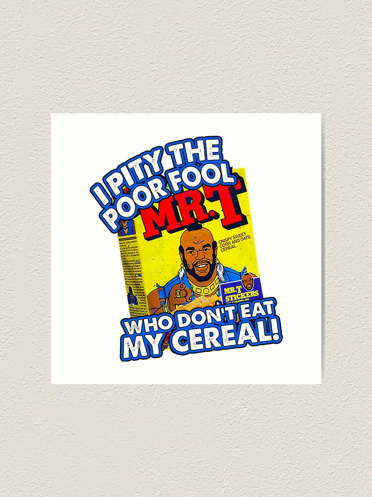 "Mr. T Cereal Pity the Fool Active" Art Print for Sale by OleanderEH55 ...