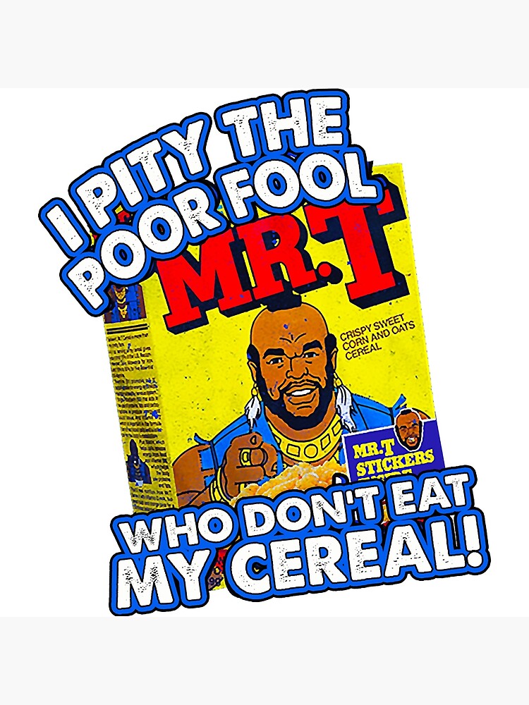 "Mr. T Cereal Pity the Fool Active" Poster for Sale by OleanderEH55 ...