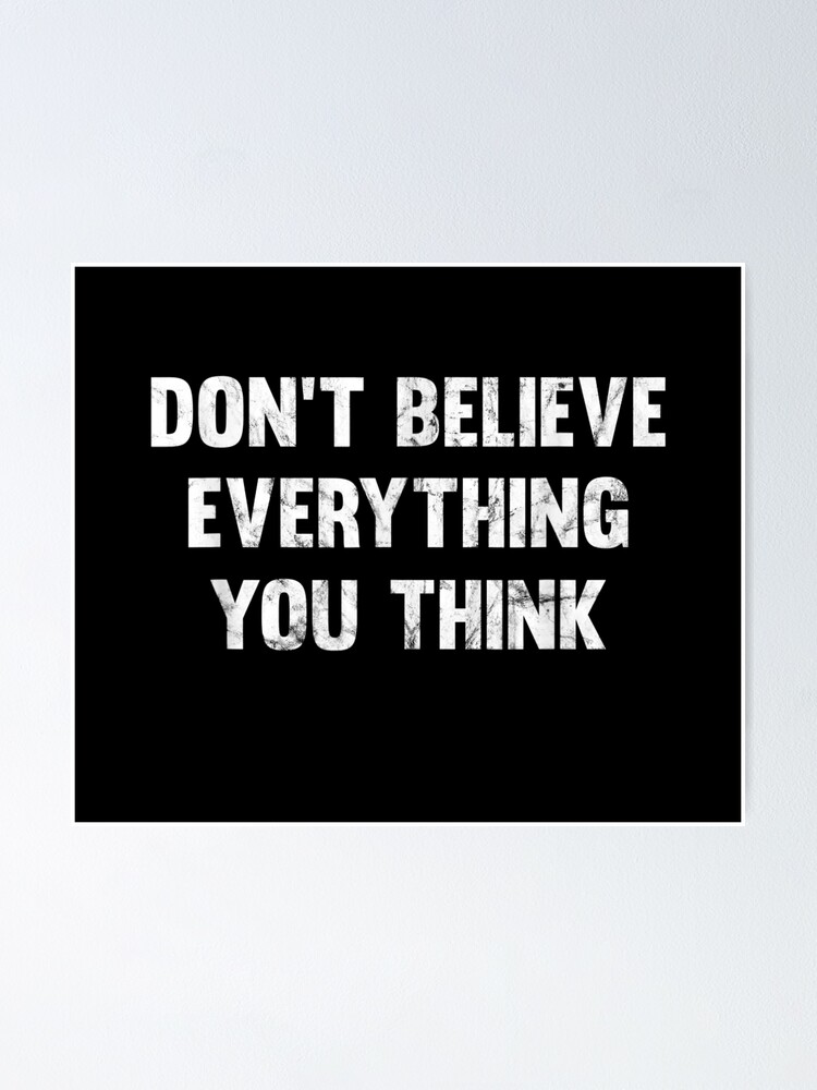"Don’t Believe Everything You Think" Poster for Sale by SixPackArt ...