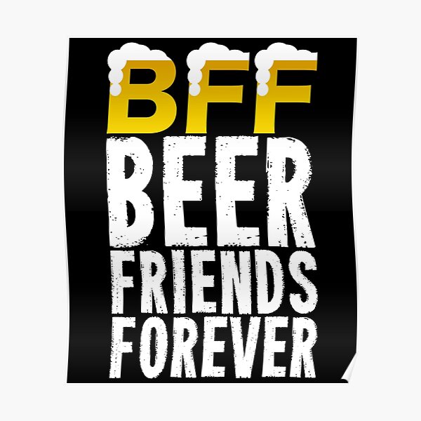 "Bff Beer Friends Forever" Poster by inkedtee | Redbubble