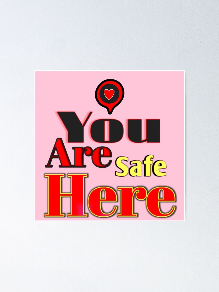 "You Are Safe Here" Poster for Sale by Galaxypoint | Redbubble