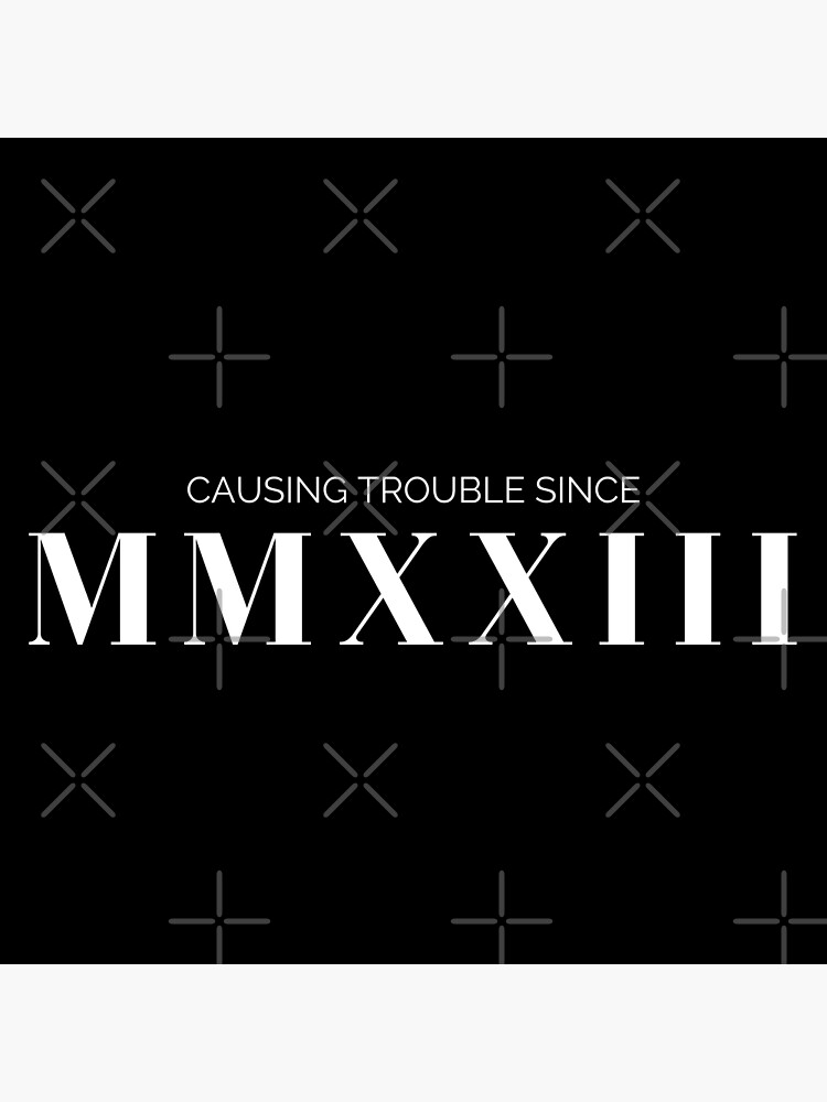 "Causing trouble since 2023 (white letters) " Poster for Sale by my ...