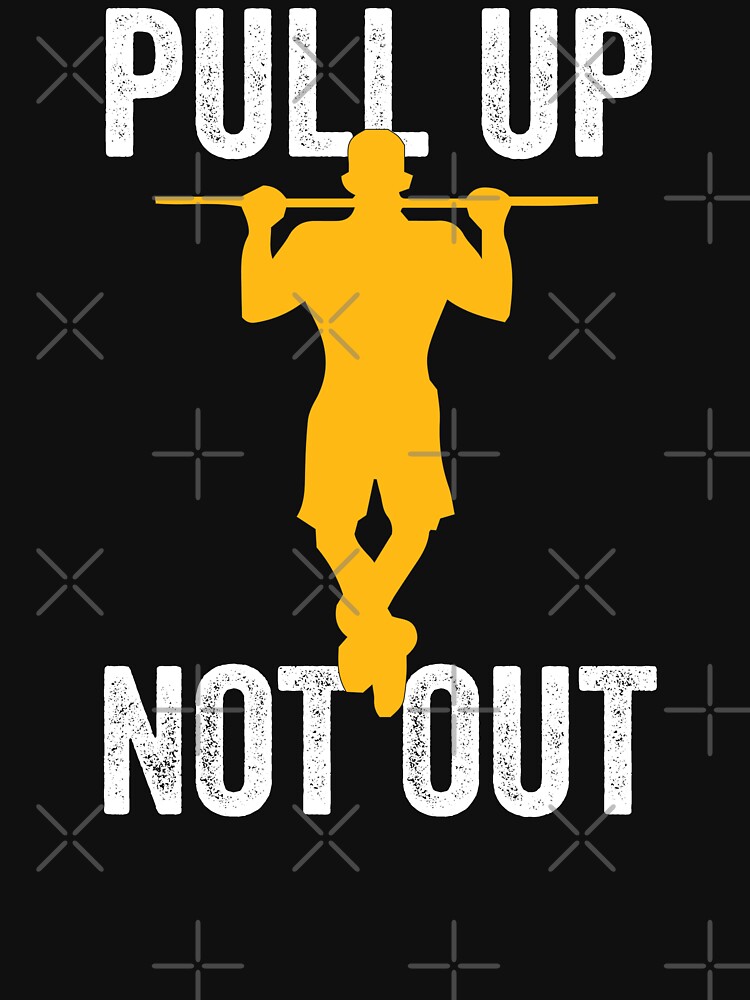 "Pull up Not out Motivational Bodybuilder Saying" T-shirt for Sale by ...
