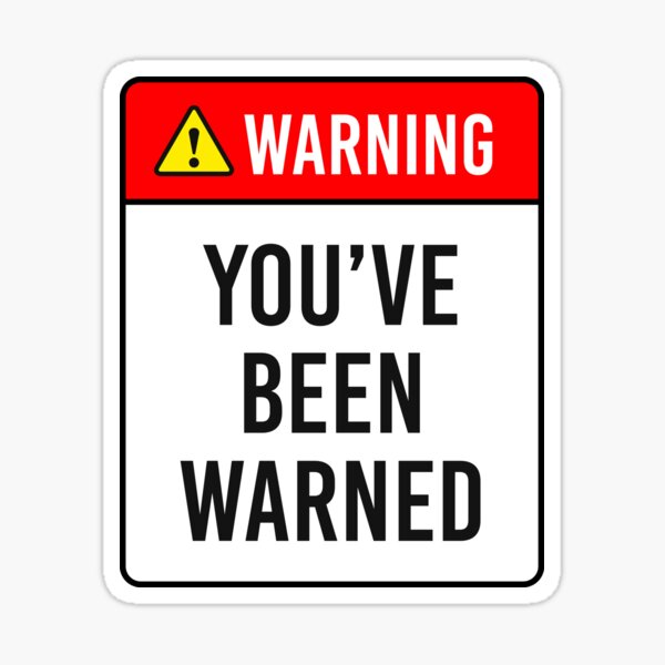 "Funny Warning Sign You have been Warned" Sticker for Sale by rachidart ...