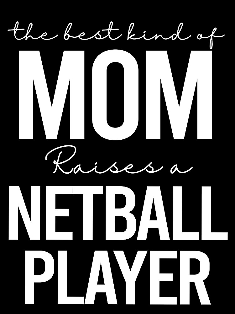 "The best kind of mom raises a netball player - white" Poster for Sale ...