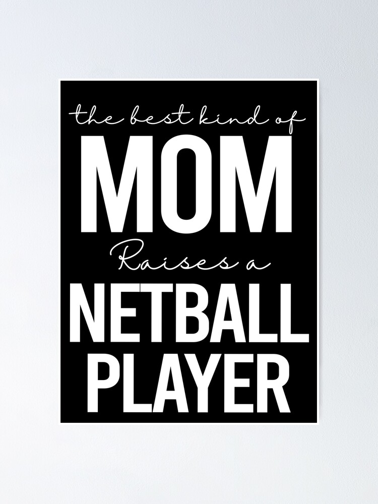 "The best kind of mom raises a netball player - white" Poster for Sale ...
