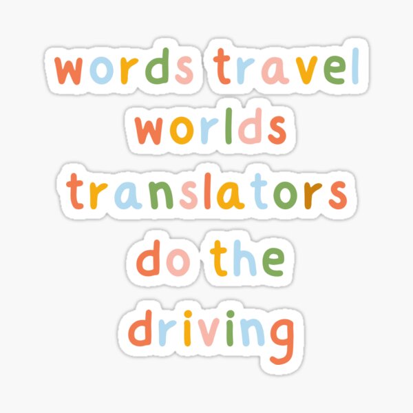 "Words Travel Worlds, Translators do The Driving Translator Quote - Colorful Letters" Sticker by ...