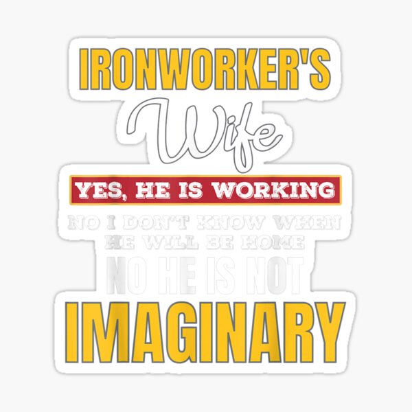 "Funny Ironworkers Wife Yes He's Working" Sticker by Vance-Lucas-700 ...