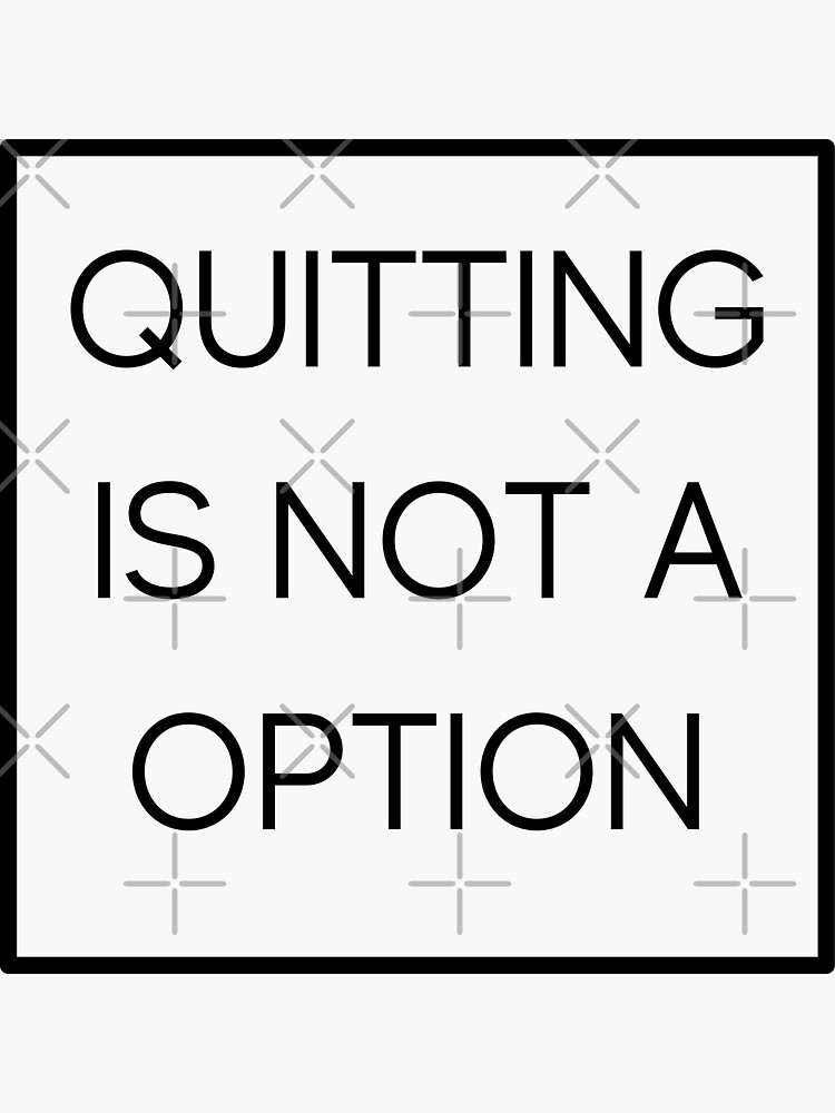 "QUITTING IS NOT A OPTION" Sticker by TheAKcollection | Redbubble