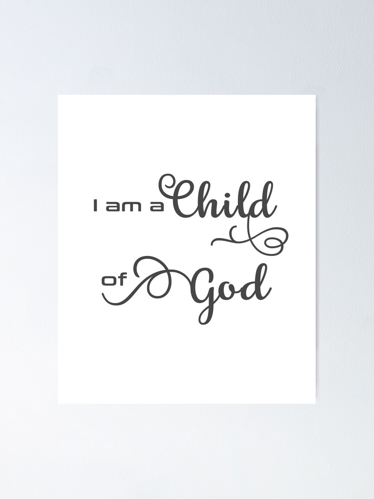"Christian Design - I am a Child of God" Poster for Sale by ...