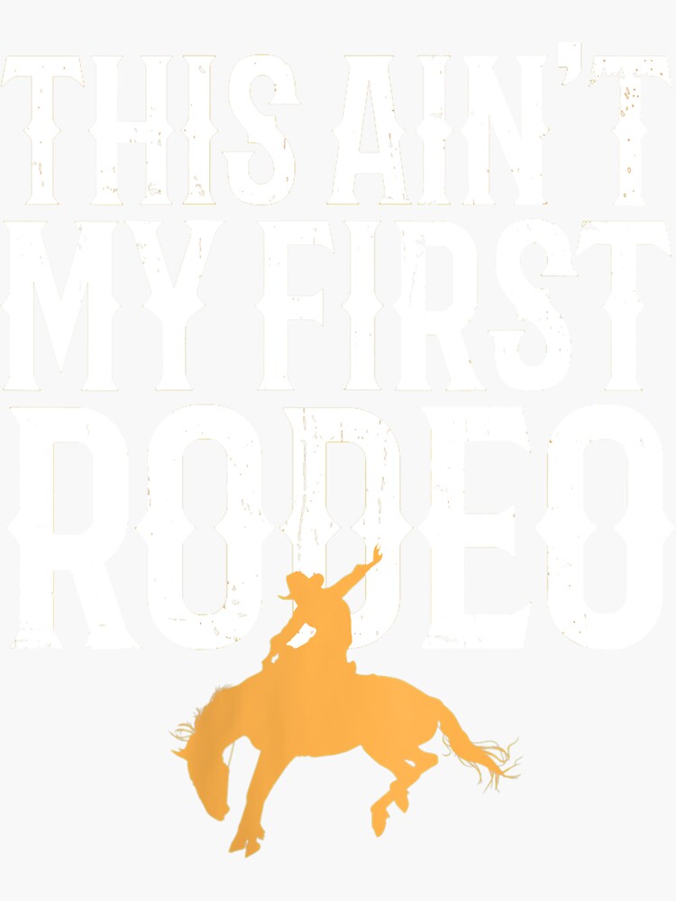 "Womens This Ain't My First Rodeo Funny Cowboy Cowgirl Rodeo" Sticker ...