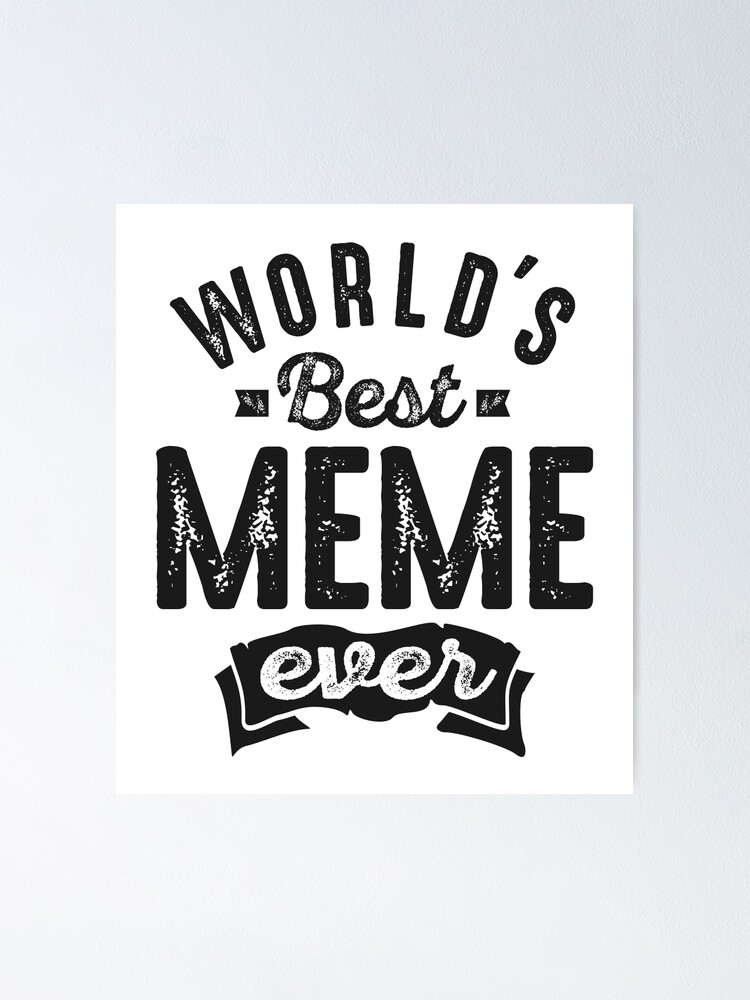 "World's Best Meme Ever" Poster by cidolopez | Redbubble