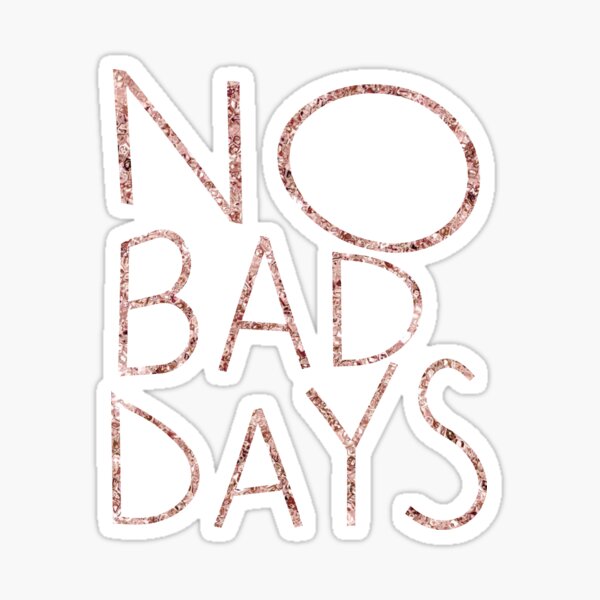 "Rose Gold Glitter No Bad Days" Sticker by gmmdesigns | Redbubble