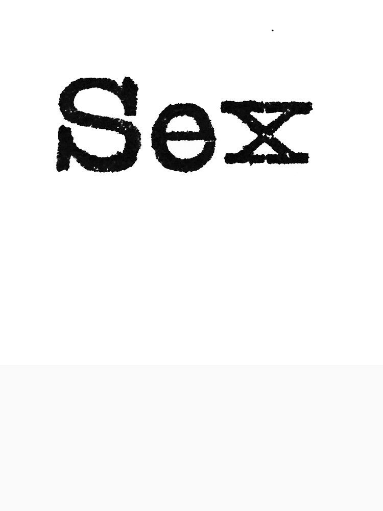 A Close Up Image Of The Words Sex From A Typewriter T Shirt By Tethysimaging Redbubble