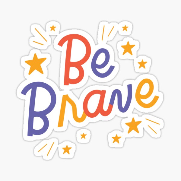"BE BRAVE " Sticker for Sale by mneetuu2404 | Redbubble