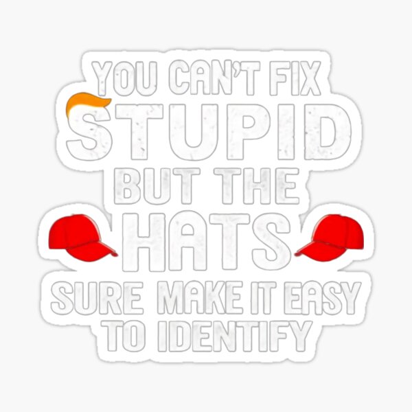 "You Can Not Fix Stupid Make It Easy To Identify" Sticker by sweetfavor ...