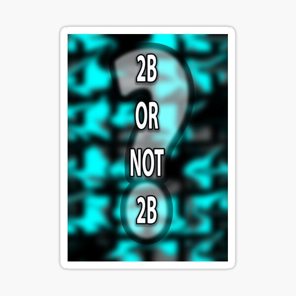 "2B OR NOT 2B" Sticker by noimion | Redbubble