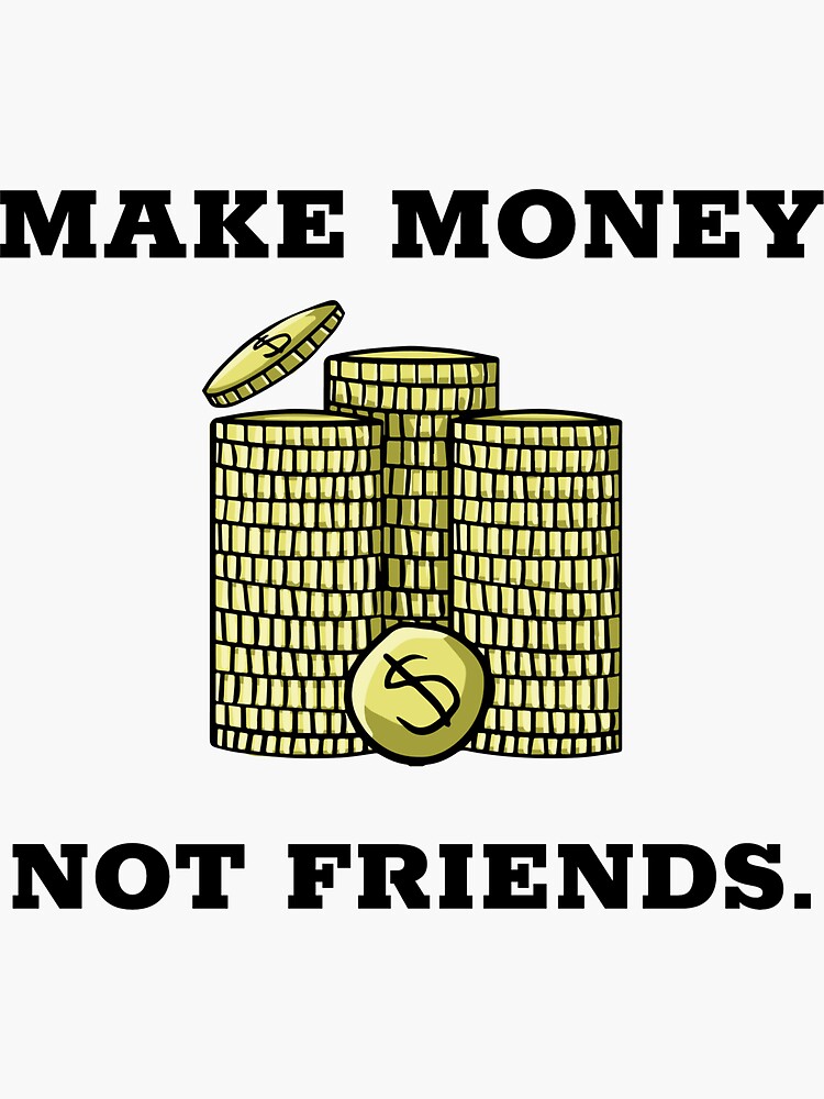 "Make Money Not Friends" Sticker for Sale by maksimore | Redbubble