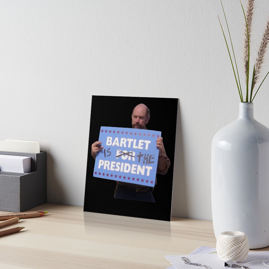 "Bartlet Is The President Poster" Art Board Print by ChristineHenry4 ...