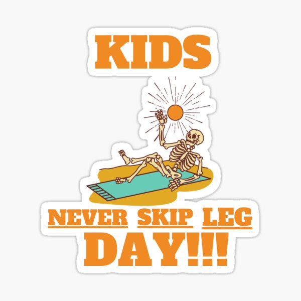 "KIDS NEVER SKIP LEG DAY!! " Sticker for Sale by POPACIA | Redbubble