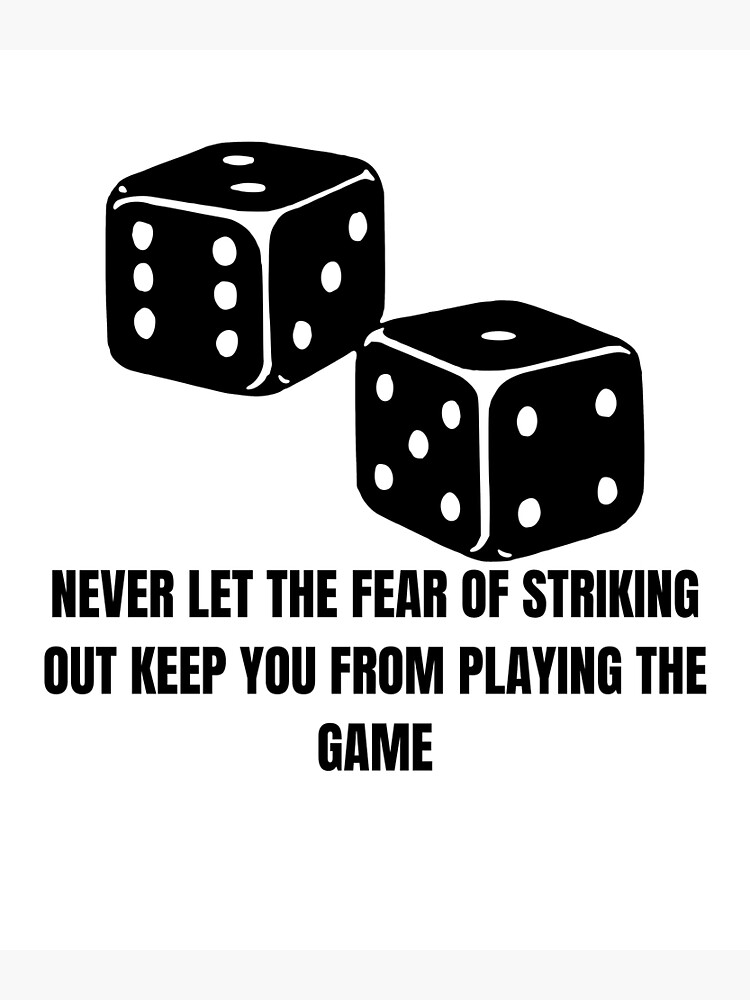 "NEVER LET THE FEAR OF STRIKING OUT KEEP YOU FROM PLAYING THE GAME ...