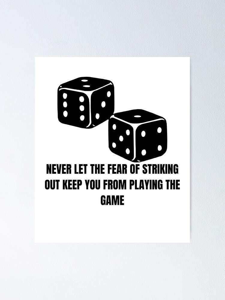 "NEVER LET THE FEAR OF STRIKING OUT KEEP YOU FROM PLAYING THE GAME ...