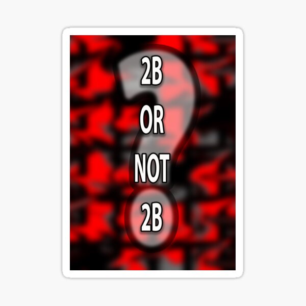 "2B OR NOT 2B" Sticker by noimion | Redbubble