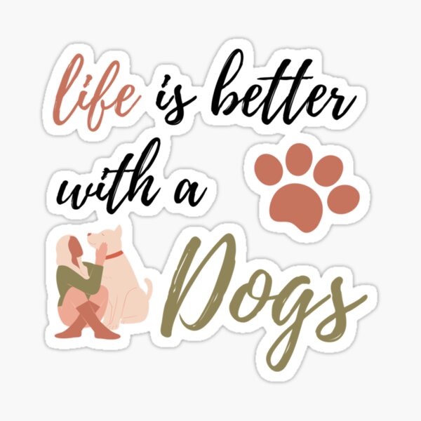 "Life is better with a Dog" Sticker for Sale by DaauMakhoc | Redbubble