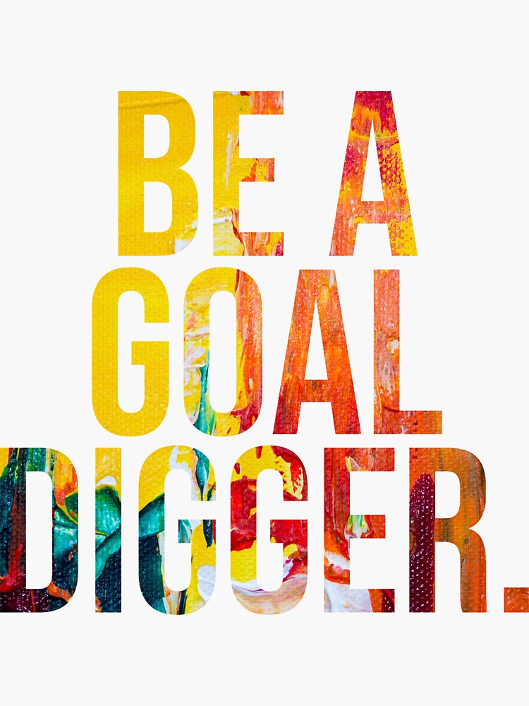 "Be A Goal Digger." Sticker by AmadeusArtShop | Redbubble