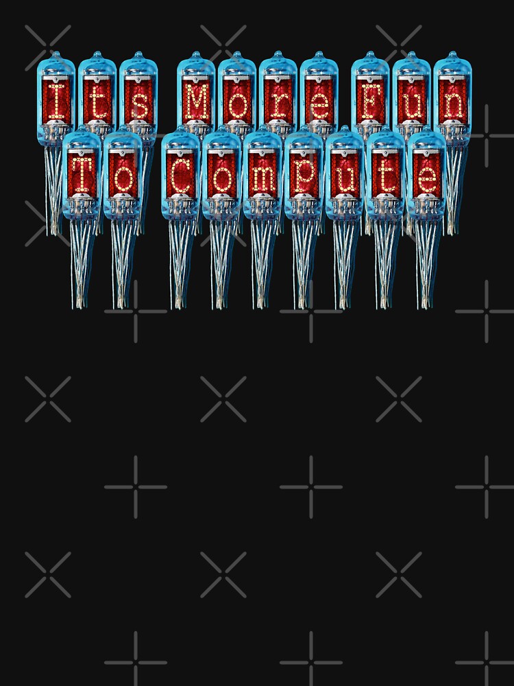 "Nixie Tube - Its More Fun To Compute - " T-shirt for Sale by ...