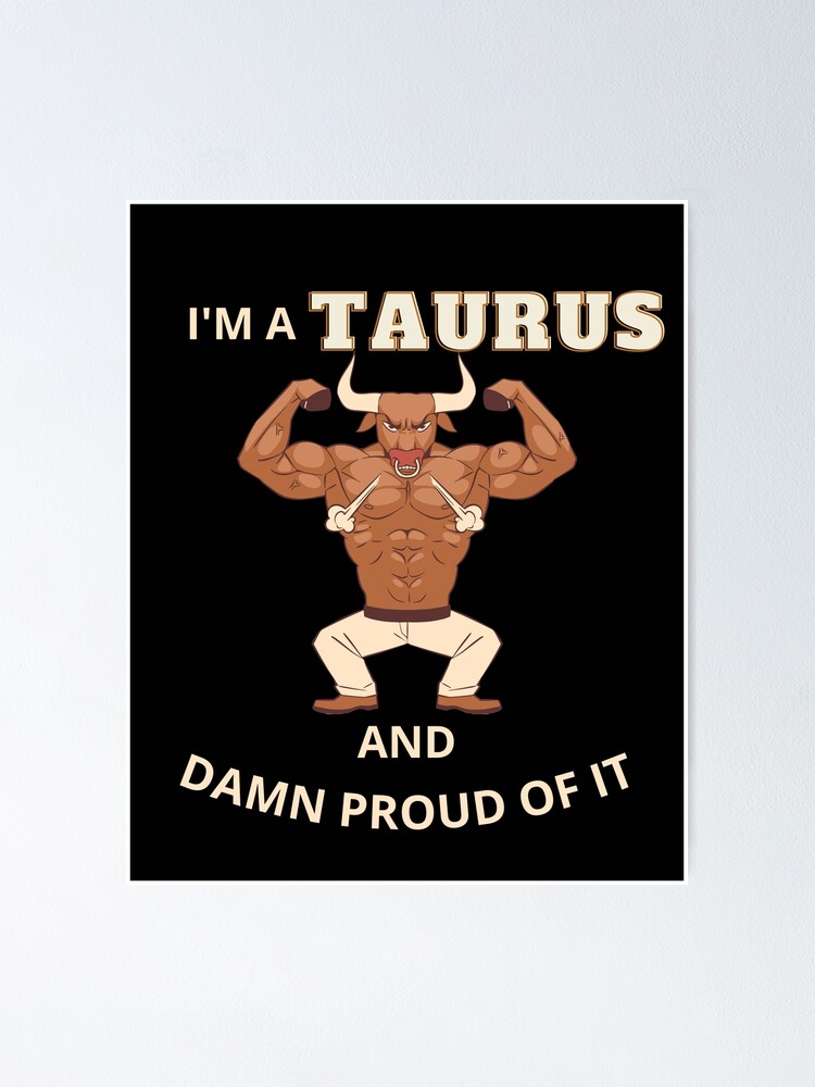 "I'M A TAURUS AND DAMN PROUD OF IT Zodiac sign for all Taurus" Poster ...