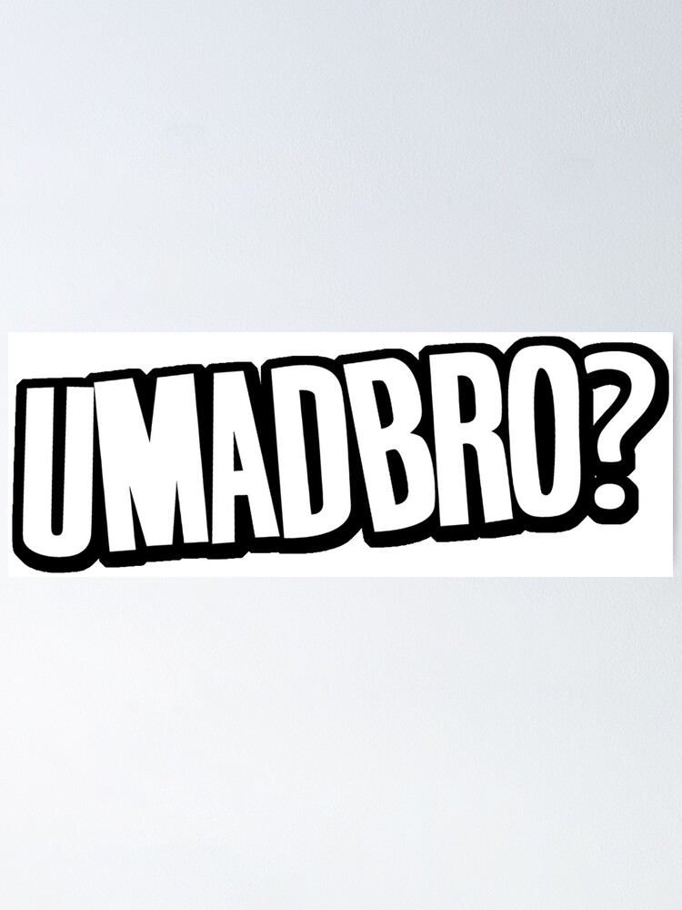 "umadbro?" Poster by TswizzleEG | Redbubble