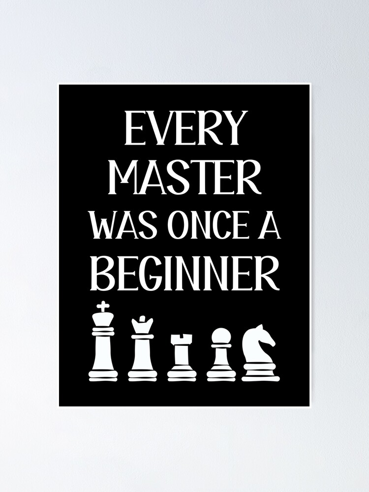 "Every Master Was Once A Beginner | Chess | Teacher " Poster by ...
