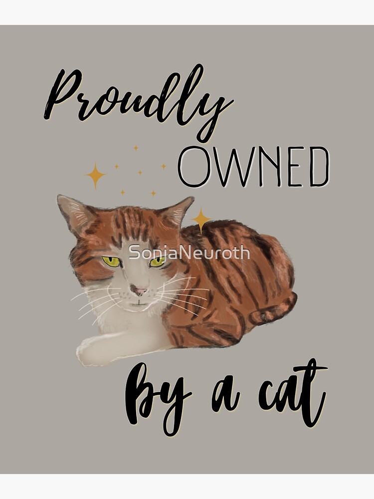"Proudly owned by a cat - happy cat owner (red tabby)" Poster by ...