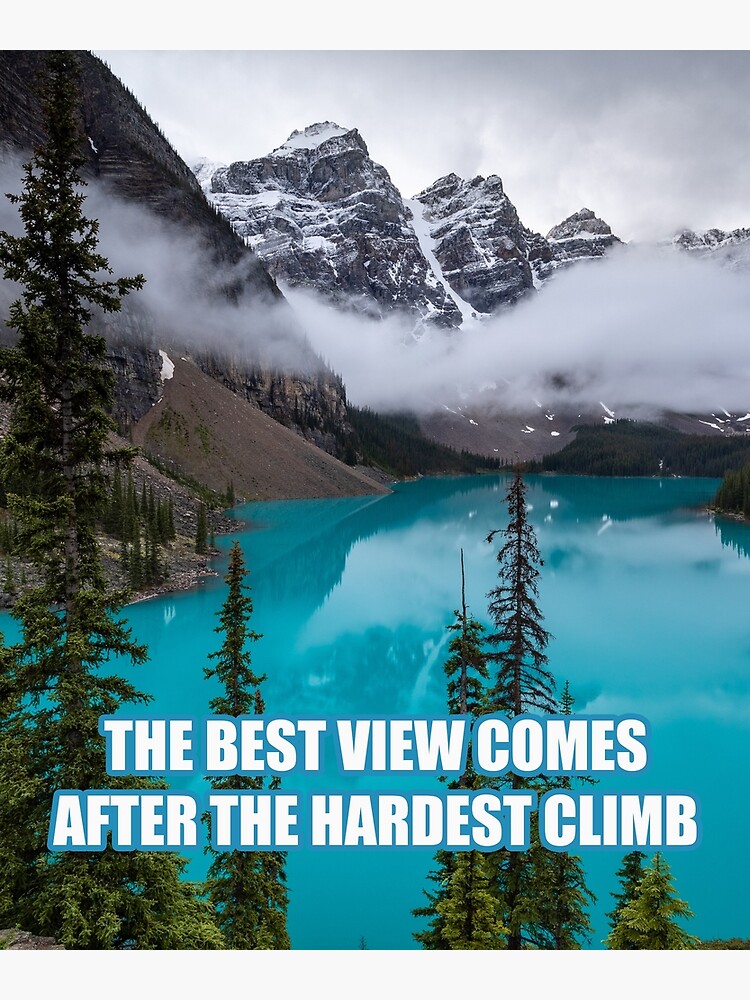 "THE BEST VIEW COMES AFTER THE HARDEST CLIMB" Poster for Sale by ...